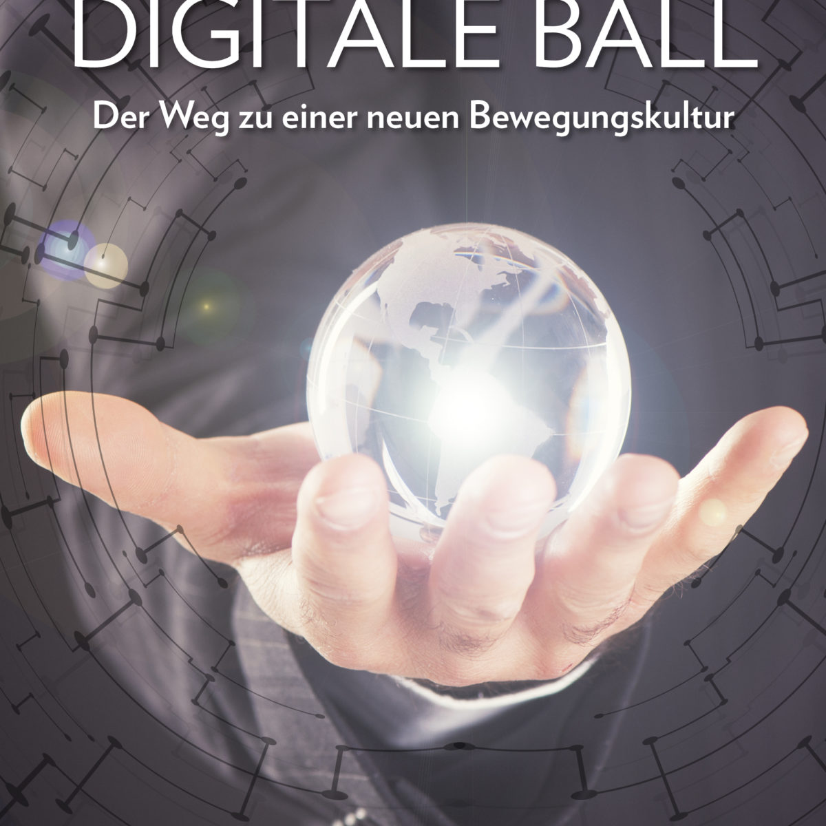 Der digitale Ball, Der Weg zu einer neuen Bewegungskultur – Richard ...